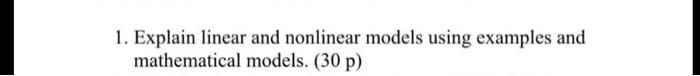 Solved 1. Explain linear and nonlinear models using examples | Chegg.com