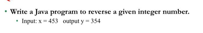 Solved Write a Java program to reverse a given integer | Chegg.com