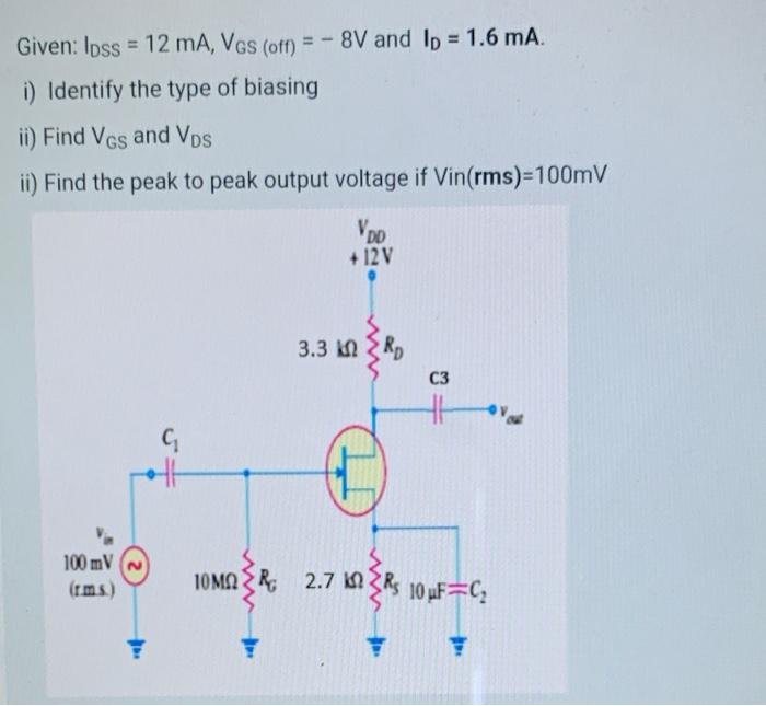 Solved Given: loss = 12 mA, VGs (off) = 8V and lp = 1.6 mA. | Chegg.com