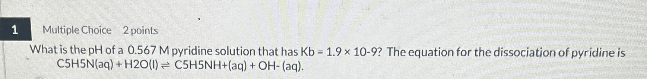 Solved What is the pH of a 0.567 ﻿M pyridine solution that | Chegg.com
