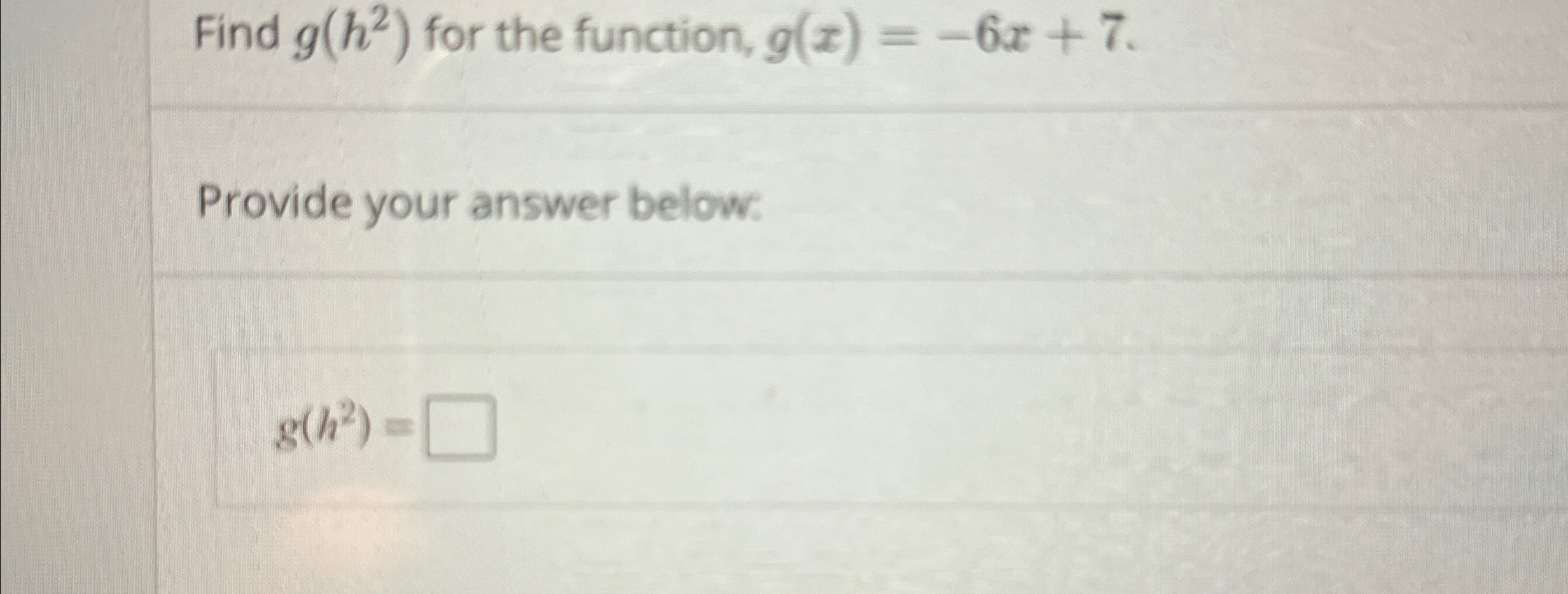 Solved Find g(h2) ﻿for the function, g(x)=-6x+7.Provide your | Chegg.com