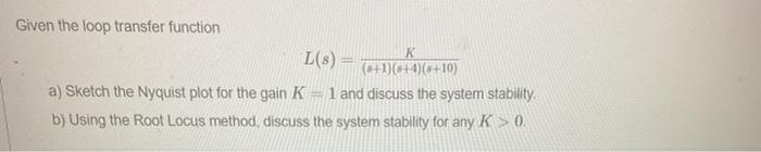 Solved Given the loop transfer function K L(8) = | Chegg.com