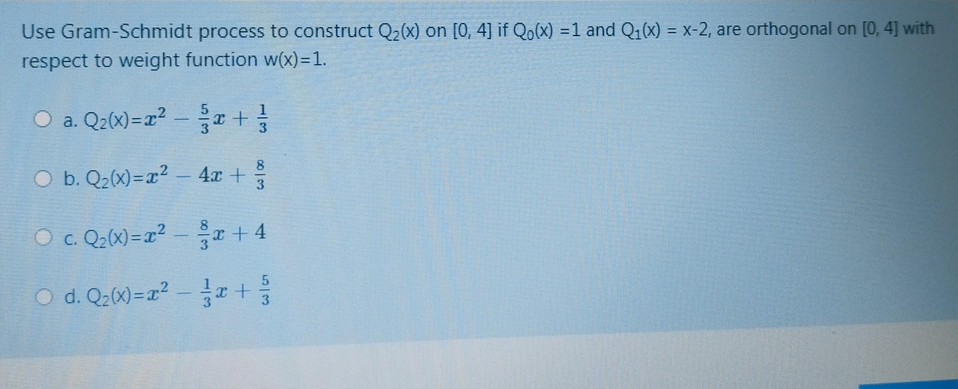 Solved Use Gram-Schmidt process to construct Qz(x) on [0, 4] | Chegg.com