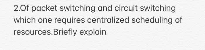 Solved Of packet switching and circuit switching which one | Chegg.com