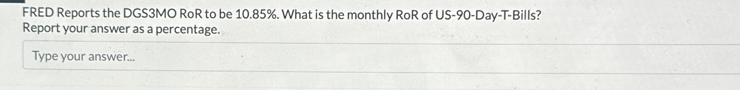 Solved FRED Reports the DGS3MO RoR to be 10.85%. ﻿What is | Chegg.com