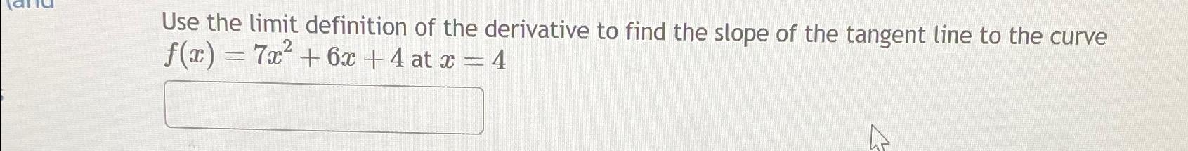 Solved Use the limit definition of the derivative to find | Chegg.com