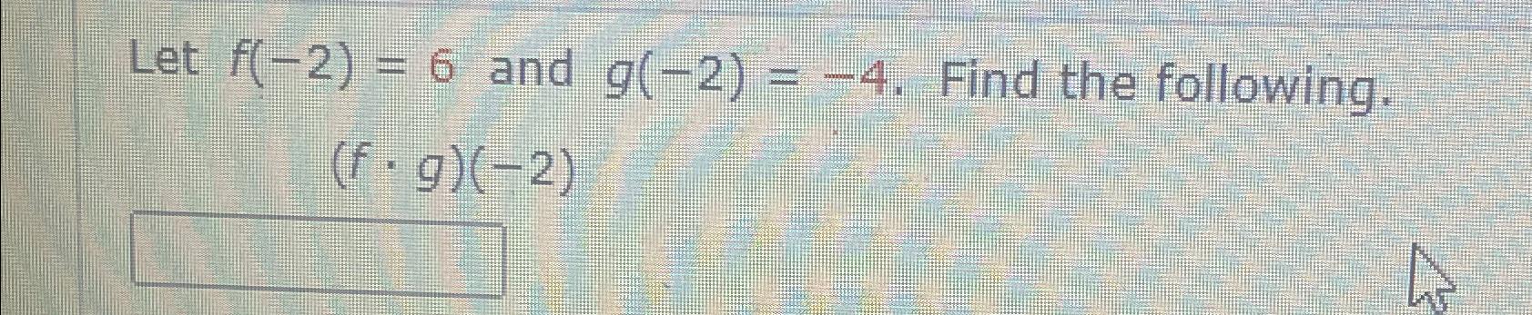 Solved Let f(-2)=6 ﻿and g(-2)=-4. ﻿Find the | Chegg.com