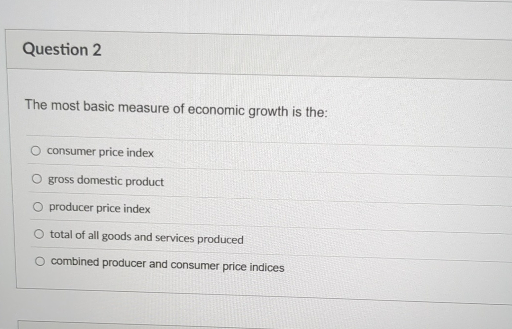 Solved Question 2The most basic measure of economic growth | Chegg.com