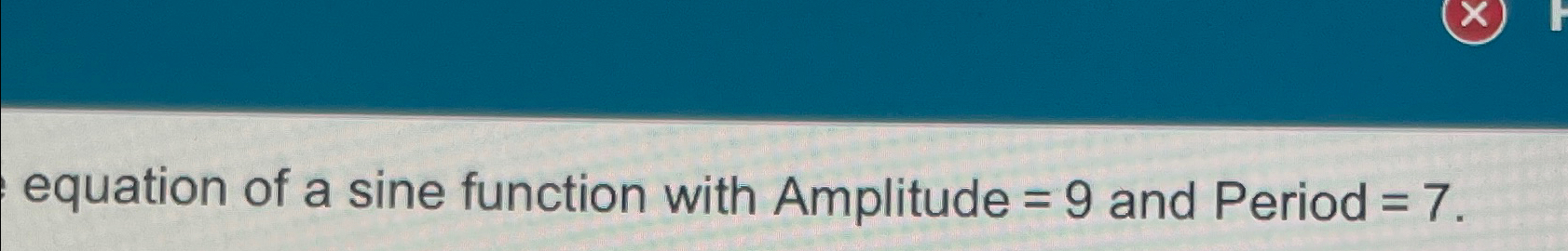 Solved equation of a sine function with Amplitude =9 ﻿and | Chegg.com