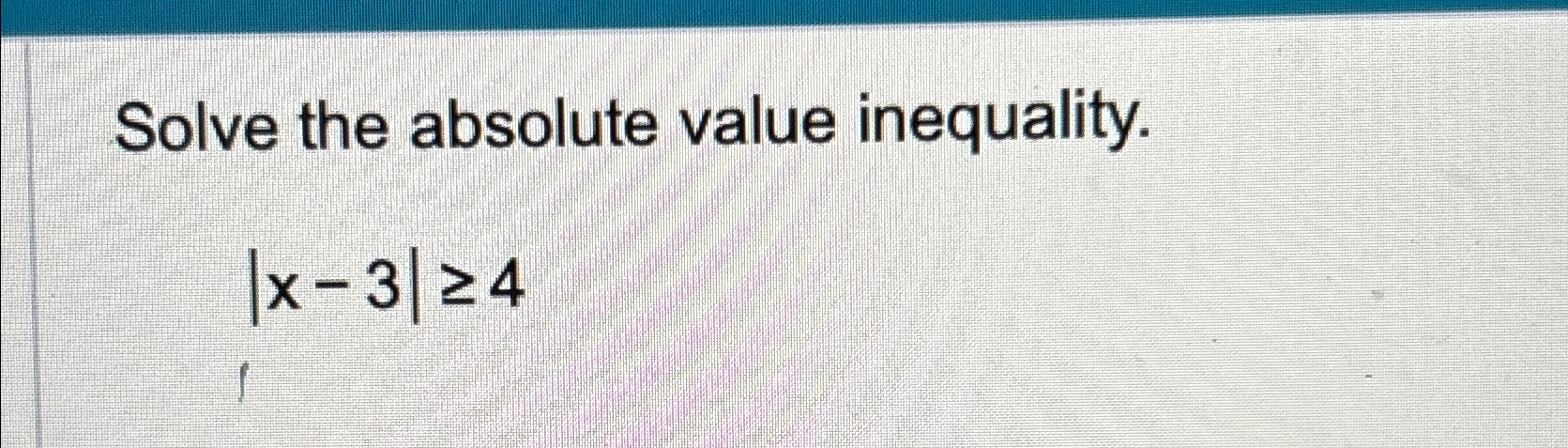 Solved Solve the absolute value inequality.|x-3|≥4 | Chegg.com