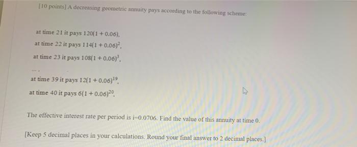 Solved [10 points) A decreasing geometrie annuity pays | Chegg.com