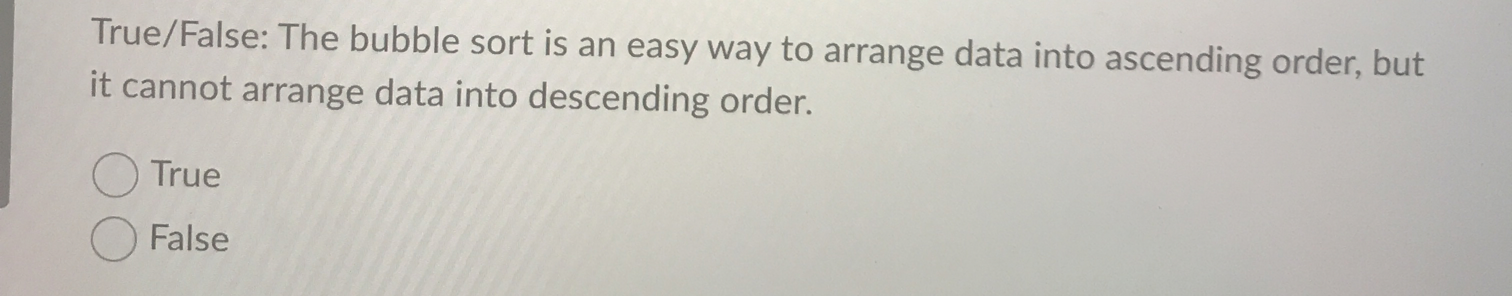 Solved True/False: The bubble sort is an easy way to arrange | Chegg.com