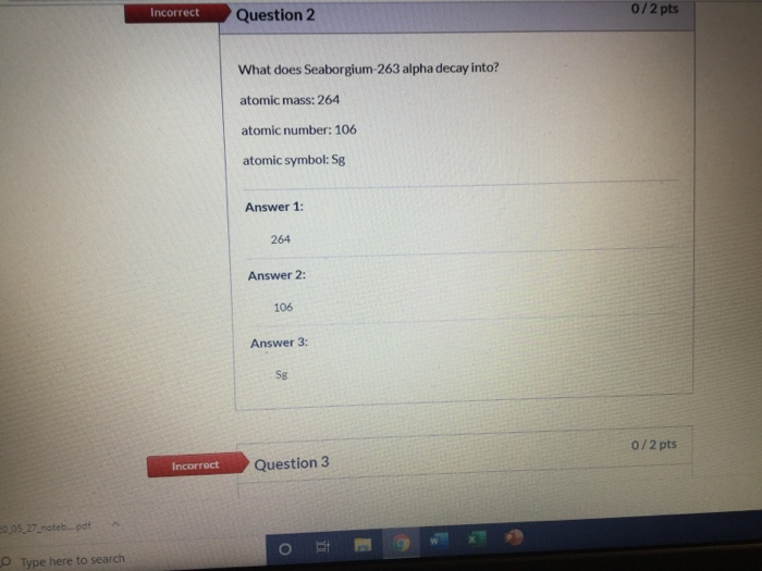 Solved Incorrect Question 2 0/2 pts What does Seaborgium-263 | Chegg.com