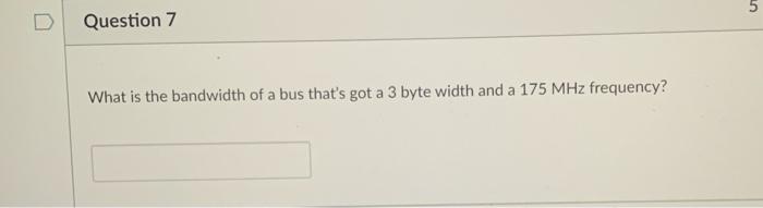 Solved 5 Question 7 What is the bandwidth of a bus that's | Chegg.com