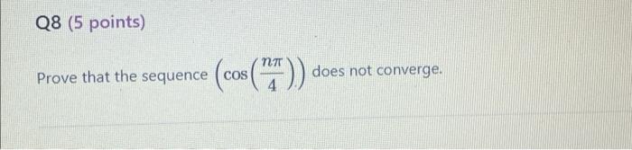 Solved Q8 (5 points) Prove that the sequence (cos (*)) does | Chegg.com