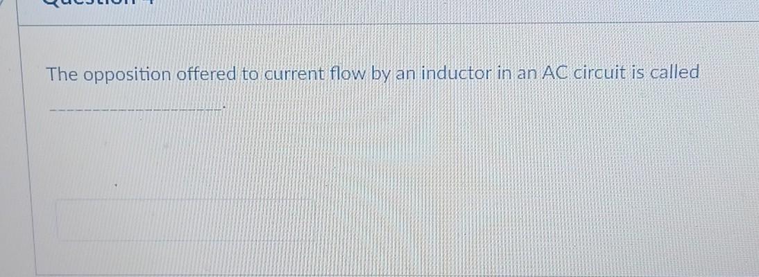 Solved The Opposition Offered To Current Flow By An Inductor