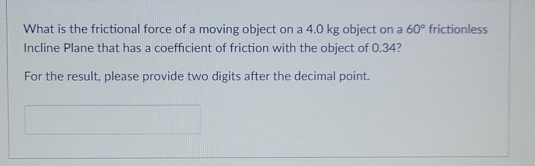 Solved What is the frictional force of a moving object on a | Chegg.com