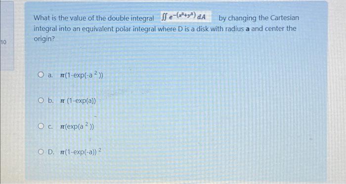 Solved 10 What is the value of the double integral e-(+) dA | Chegg.com