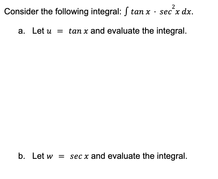 Solved Consider the following integral: ∫﻿﻿tanx*sec2xdx.a. | Chegg.com