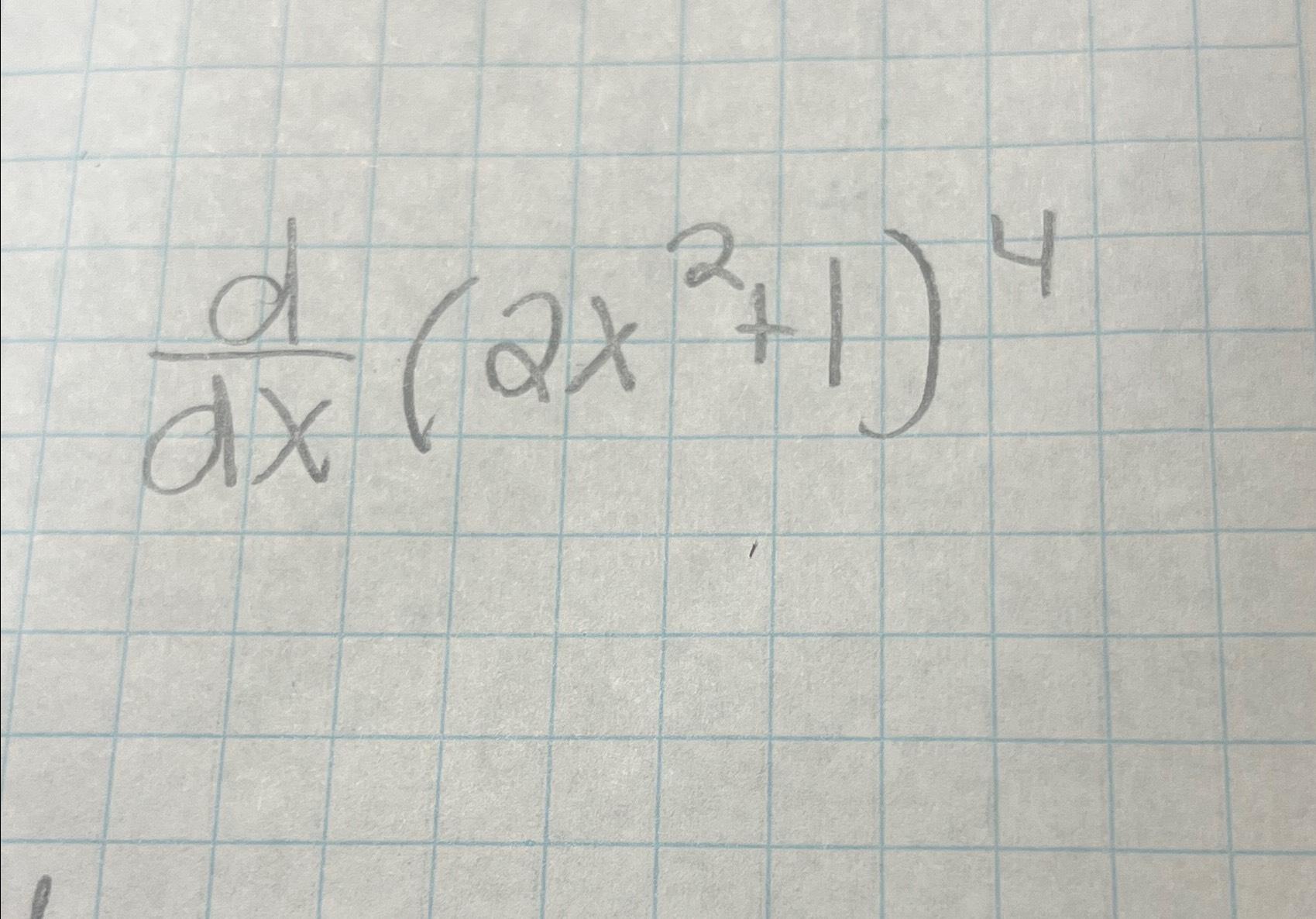 Solved ddx(2x2+1)4 | Chegg.com