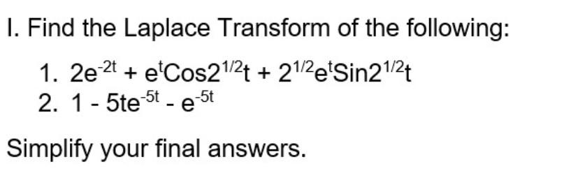 Solved I. Find the Laplace Transform of the following: 1. | Chegg.com