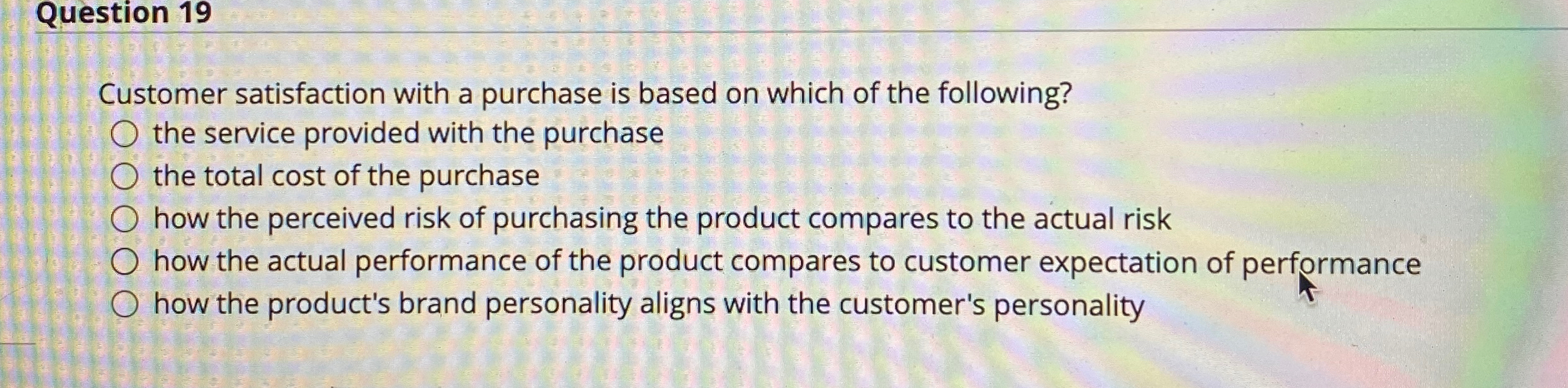 Solved Question 19Customer satisfaction with a purchase is | Chegg.com