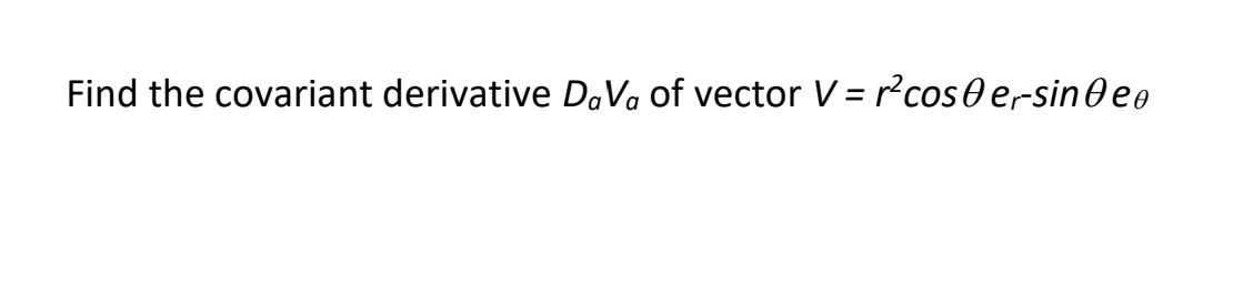Solved Find The Covariant Derivative Dova Of Vector V
