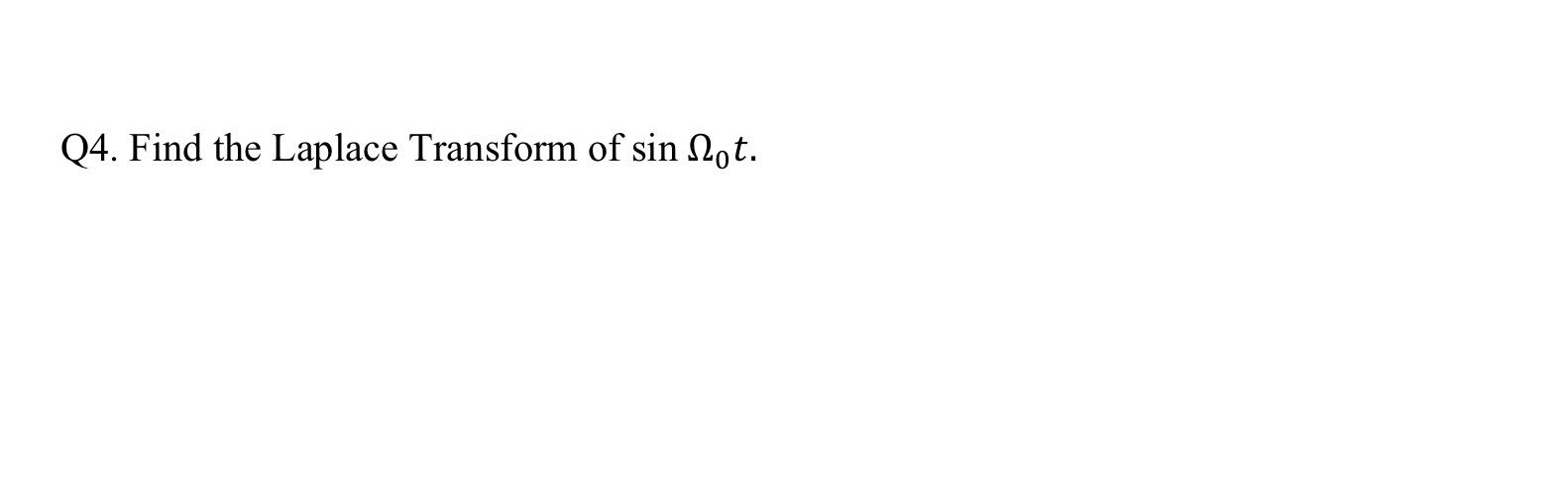 Solved Q4. ﻿Find the Laplace Transform of sinΩ0t. | Chegg.com