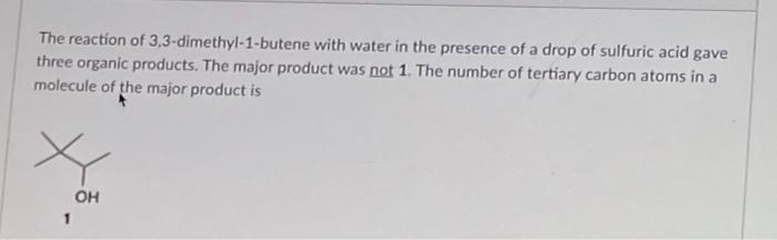 Solved The reaction of 3,3-dimethyl-1-butene with water in | Chegg.com