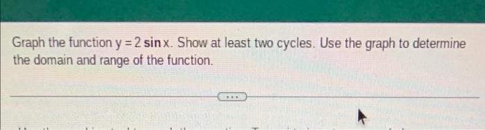 Solved Graph the function y = 2 sinx. Show at least two | Chegg.com
