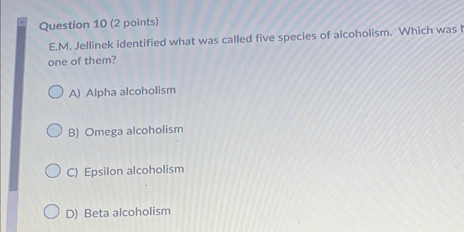 Solved Question 10 (2 ﻿points)E.M. ﻿Jellinek identified what | Chegg.com