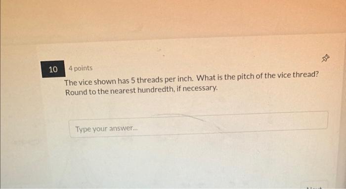 Solved 4 points The vice shown has 5 threads per inch. What | Chegg.com