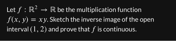 Solved Let f:R2→R be the multiplication function f(x,y)=xy. | Chegg.com