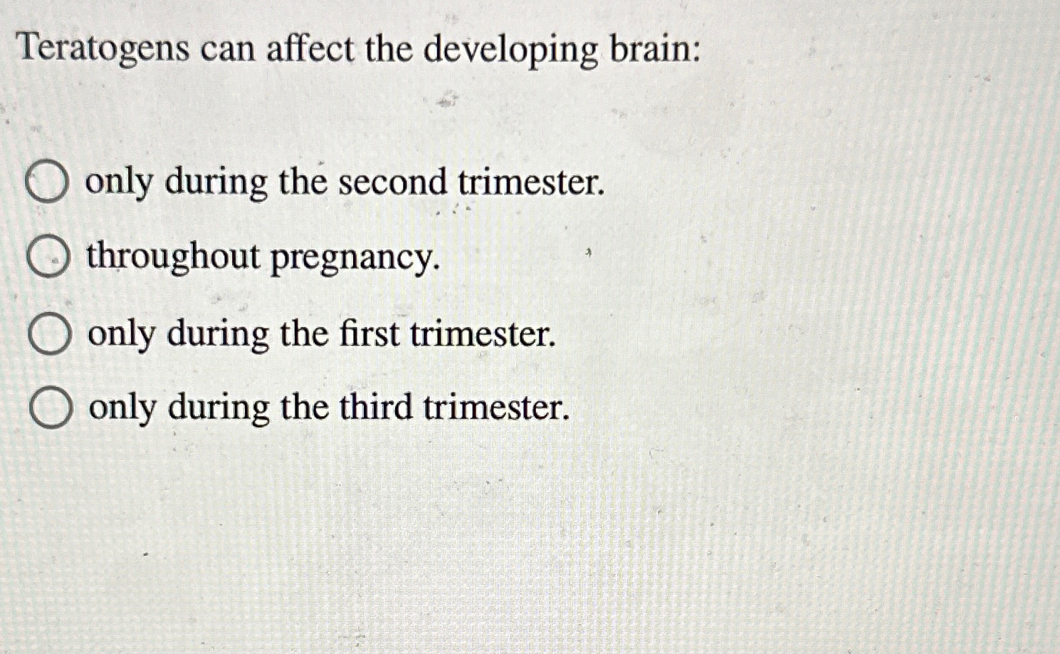 Solved Teratogens can affect the developing brain:only | Chegg.com