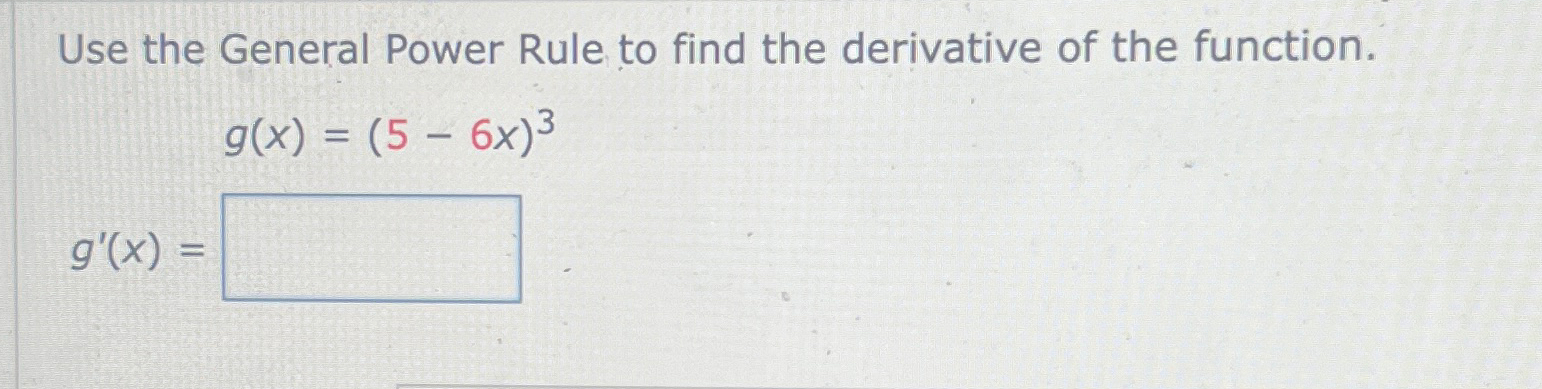 Solved Use the General Power Rule to find the derivative of | Chegg.com