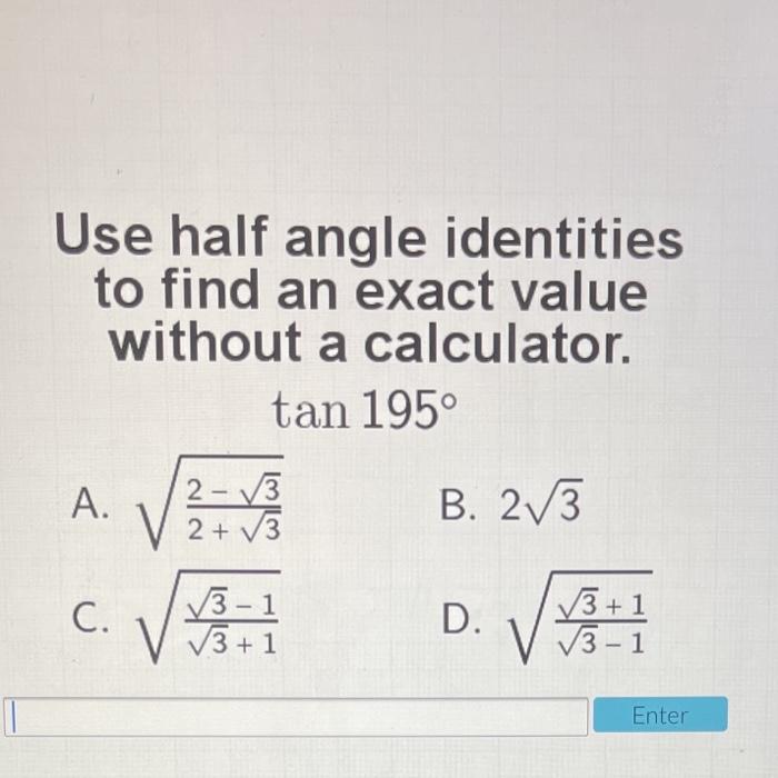 Solved Use half angle identities to find an exact value | Chegg.com