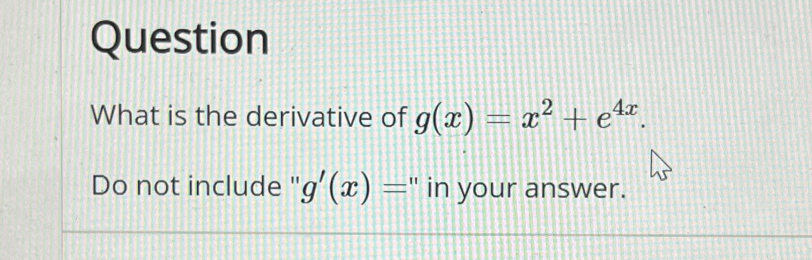 Solved Questionwhat Is The Derivative Of G X X2 E4x Do Not
