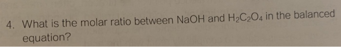 Solved what is the molar ratio between NaOH and H2C2O4 in | Chegg.com