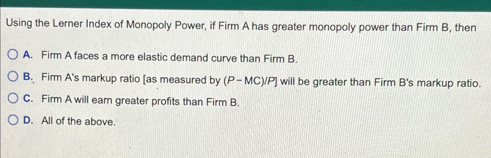 Solved Using the Lerner Index of Monopoly Power, if Firm A | Chegg.com