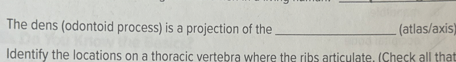 Solved The dens (odontoid process) ﻿is a projection of the | Chegg.com