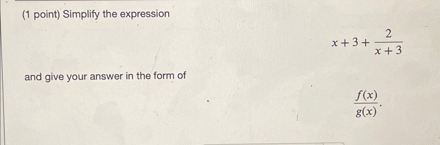 Solved (1 ﻿point) ﻿Simplify the expressionx+3+2x+3and give | Chegg.com