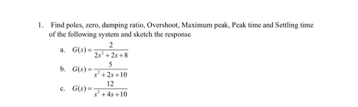 Solved 1. Find poles, zero, damping ratio, Overshoot, | Chegg.com