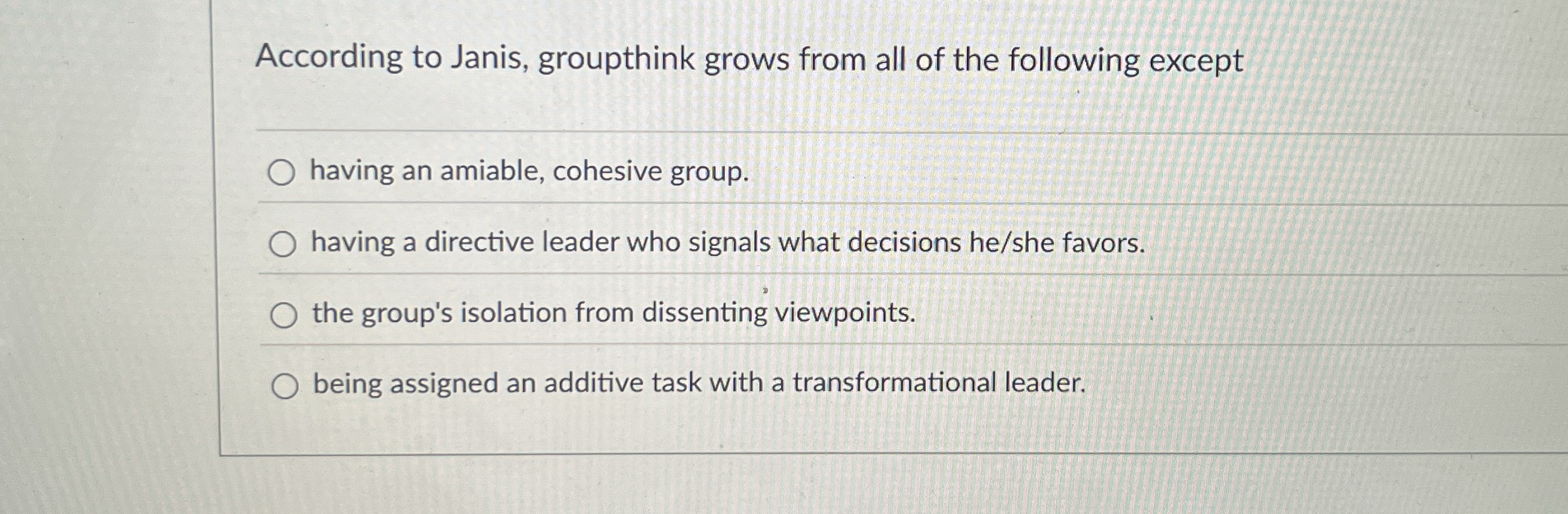Solved According to Janis, groupthink grows from all of the | Chegg.com