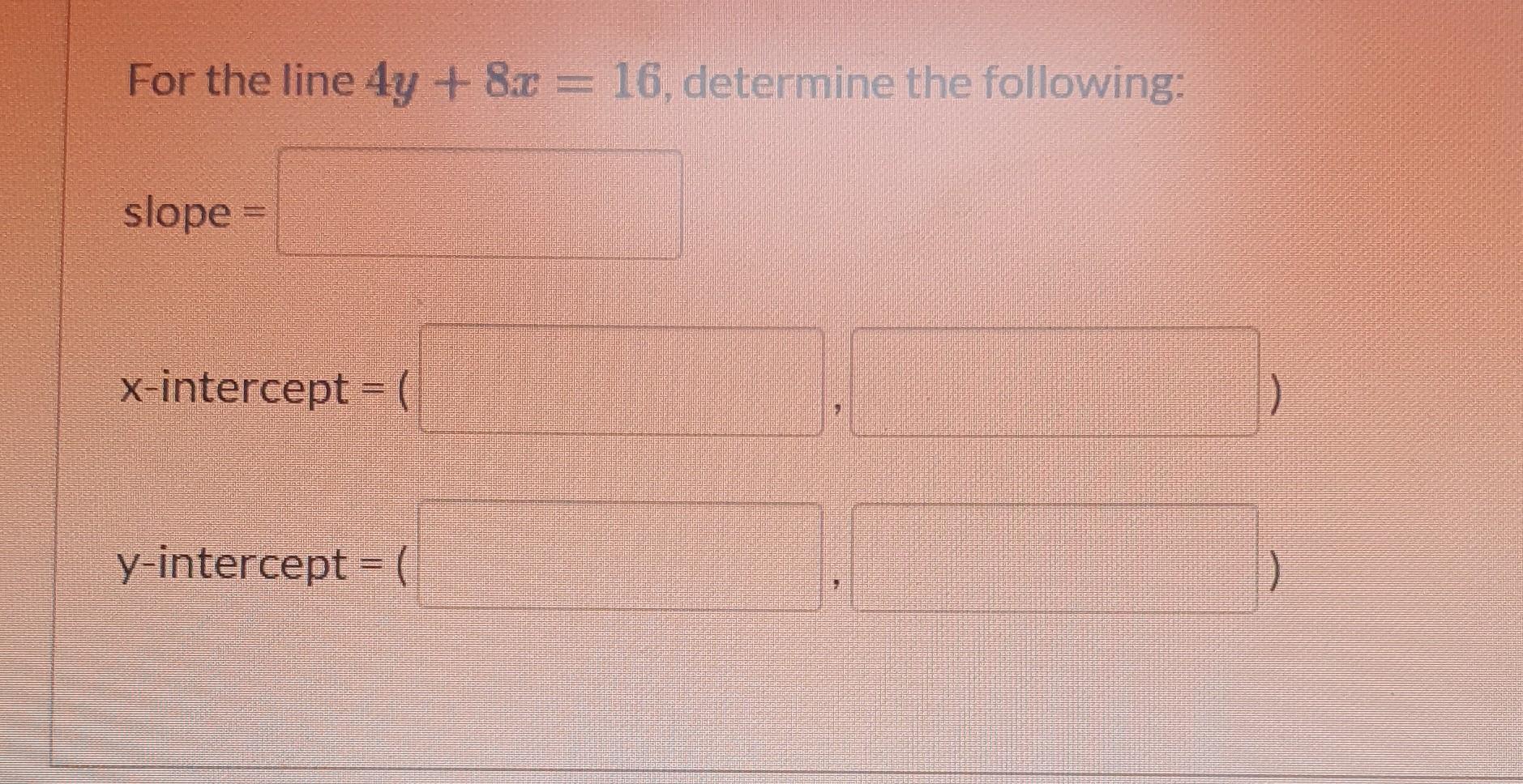 Solved For the line 4y + 8x = 16, determine the following: | Chegg.com