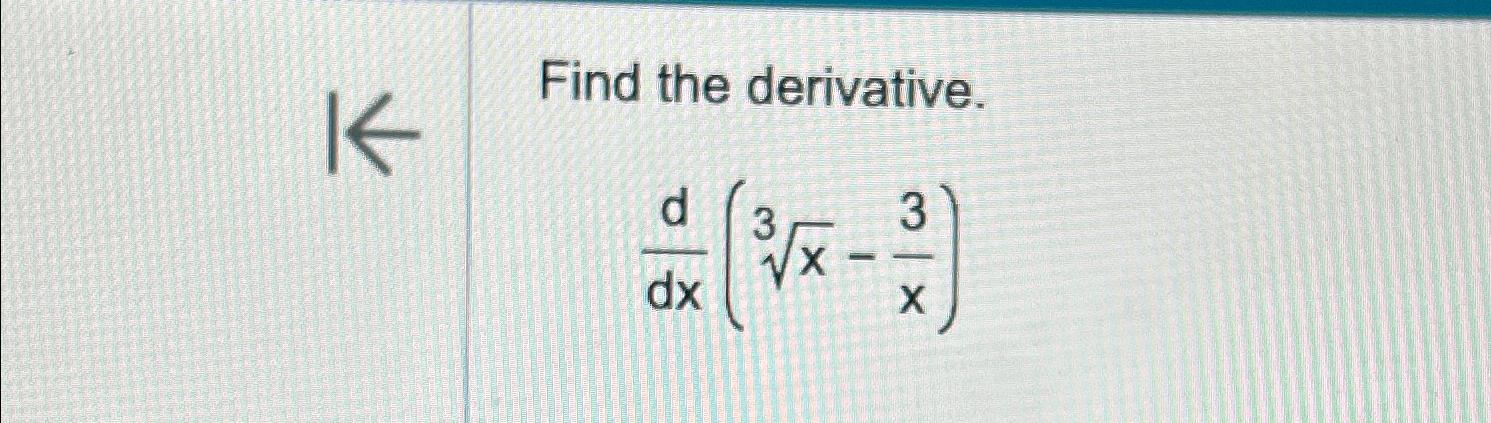 Solved Find the derivative.ddx(x3-3x) | Chegg.com