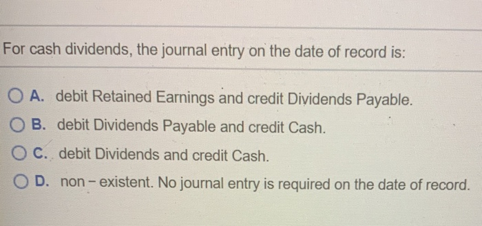 Solved For cash dividends, the journal entry on the date of | Chegg.com