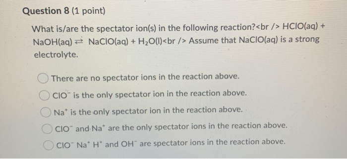 Solved Question 8 (1 point) What is/are the spectator ion(s) | Chegg.com