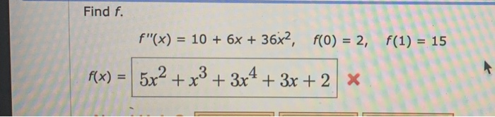 Solved Find f. f"(x) = 10 + 6x + 36x2, f(0) = 2, f(1) = 15 | Chegg.com