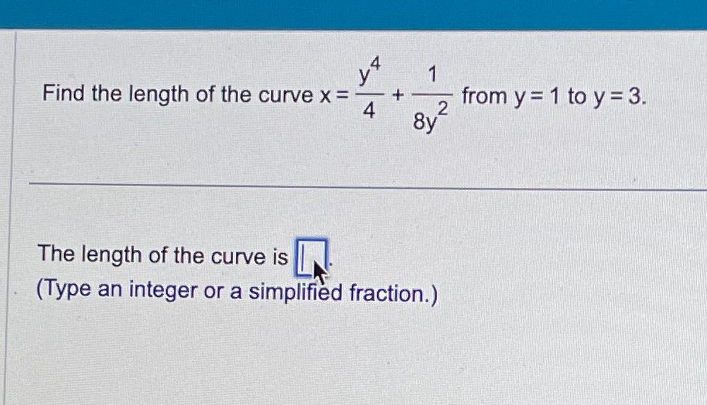 Solved Find the length of the curve x=y44+18y2 ﻿from y=1 ﻿to | Chegg.com