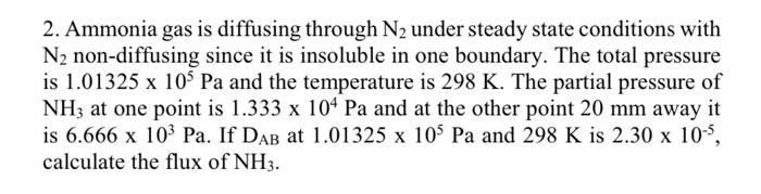 Solved 2. Ammonia gas is diffusing through N2 under steady | Chegg.com